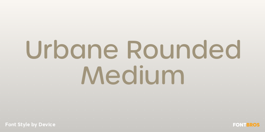Urbane Rounded Medium Font Style by Device | Font Bros